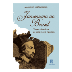 JANSENISMO NO BRASIL: TRAÇOS HISTÓRICOS DE UMA MORAL RIGORISTA